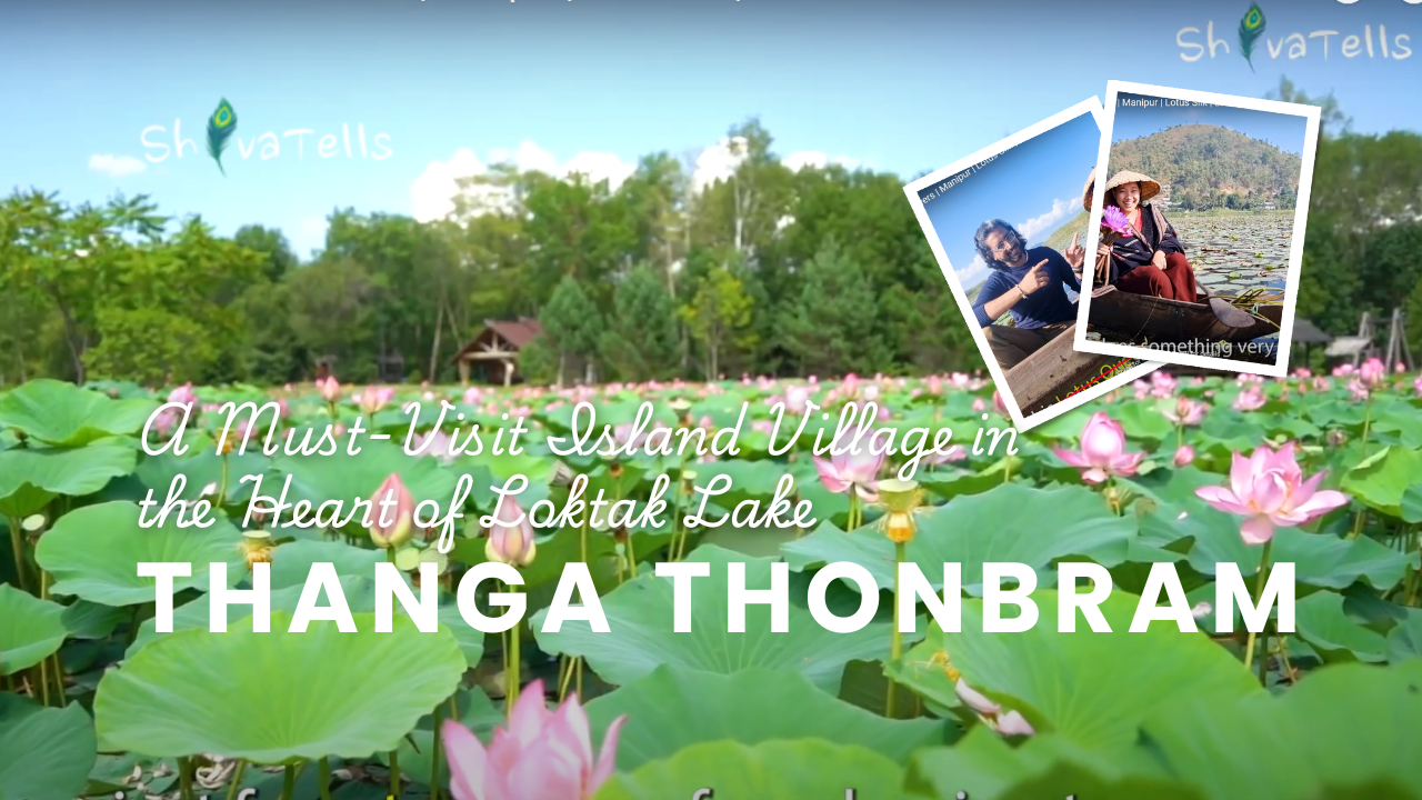 Thanga Thonbram – Explore Loktak Lake’s Hidden Gem