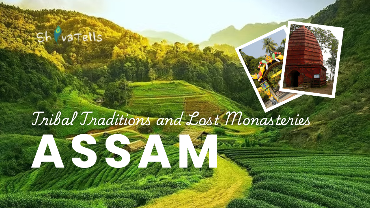 Forgotten Kingdom of Assam: Tribal Traditions & Monasteries